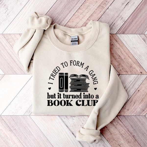 I Tried To Form A Gang But It Turned Into A Book Club Sweatshirt